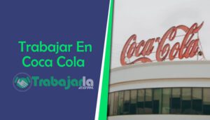 Trabajar en Coca Cola: Cómo Aplicar, Requisitos, Pago, CV y Más ...